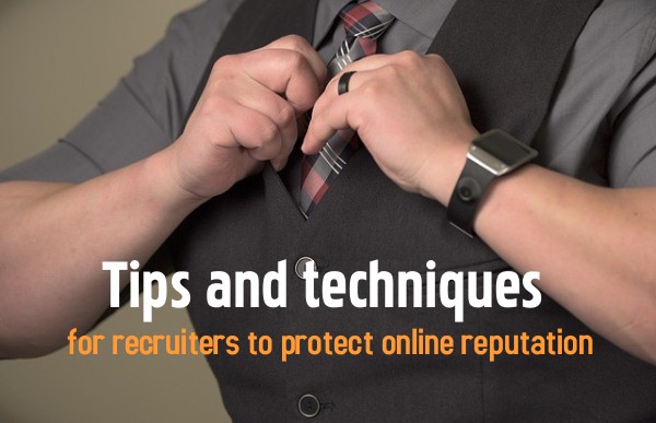 Tips and techniques for recruiters to protect online reputation - Evolutyz