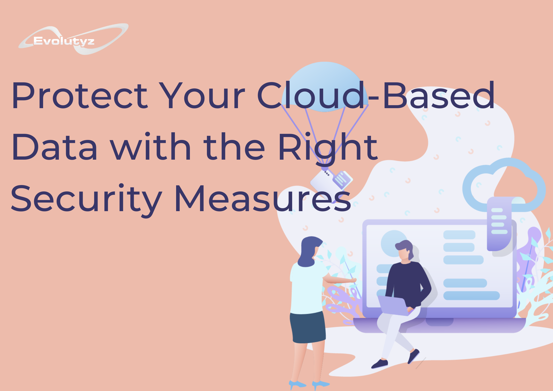 Security Measures to Protect Your Cloud-based Data - Evolutyz