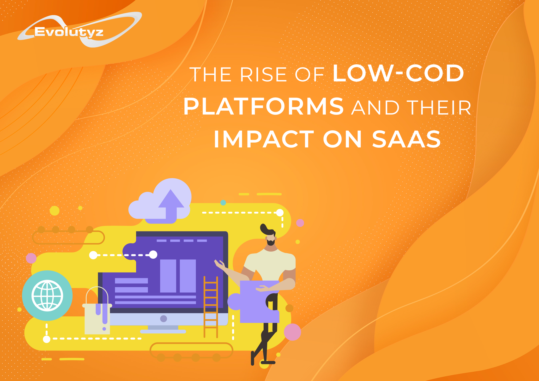 The Rise of Low-Code Platforms and Their Impact on SaaS - Evolutyz The Rise of Low-Code Platforms and Their Impact on SaaS - Evolutyz