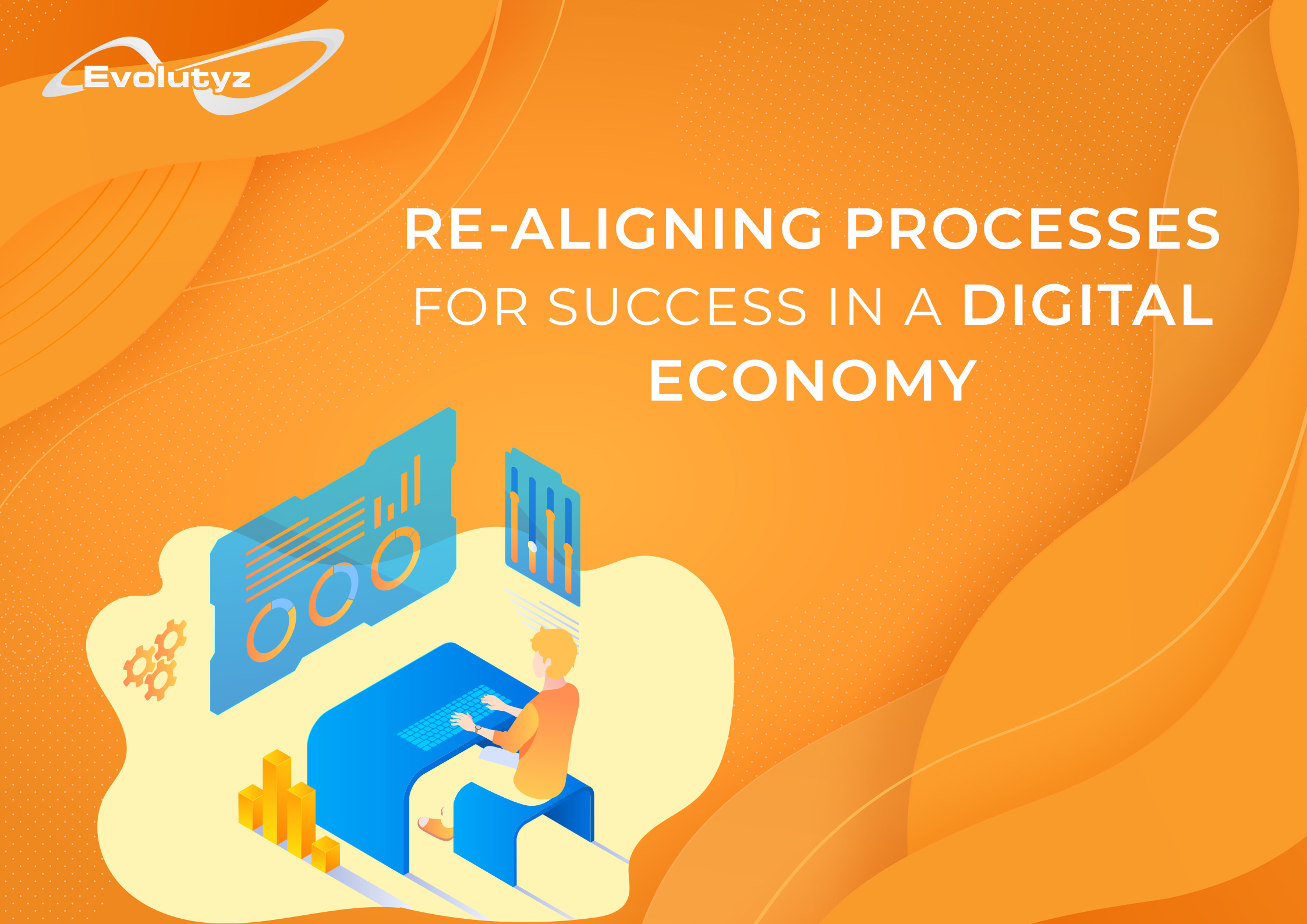 Re-aligning Processes for Success in a Digital Economy - Evolutyz