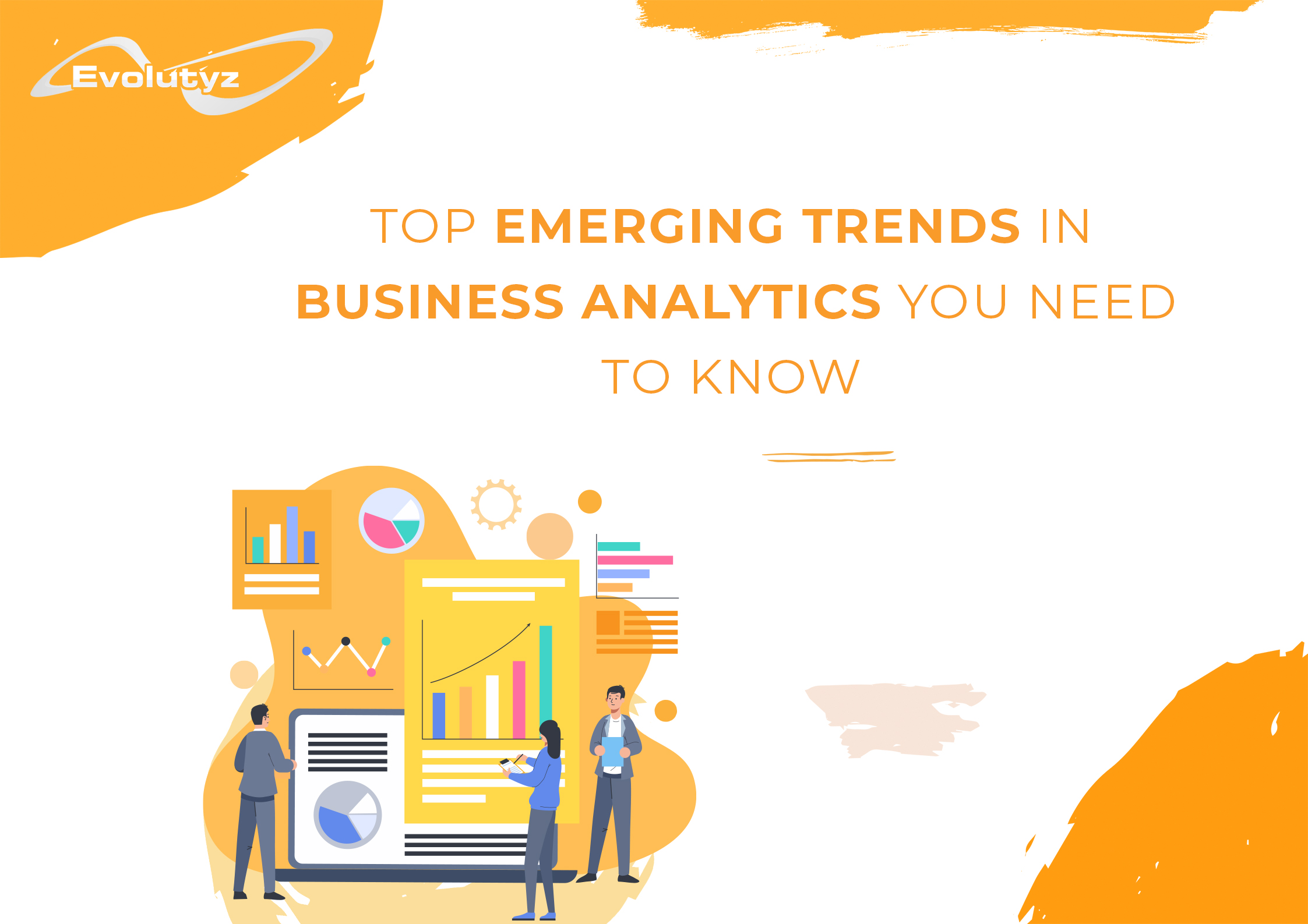 Top Emerging Trends in Business Analytics You Need to Know - Evolutyz