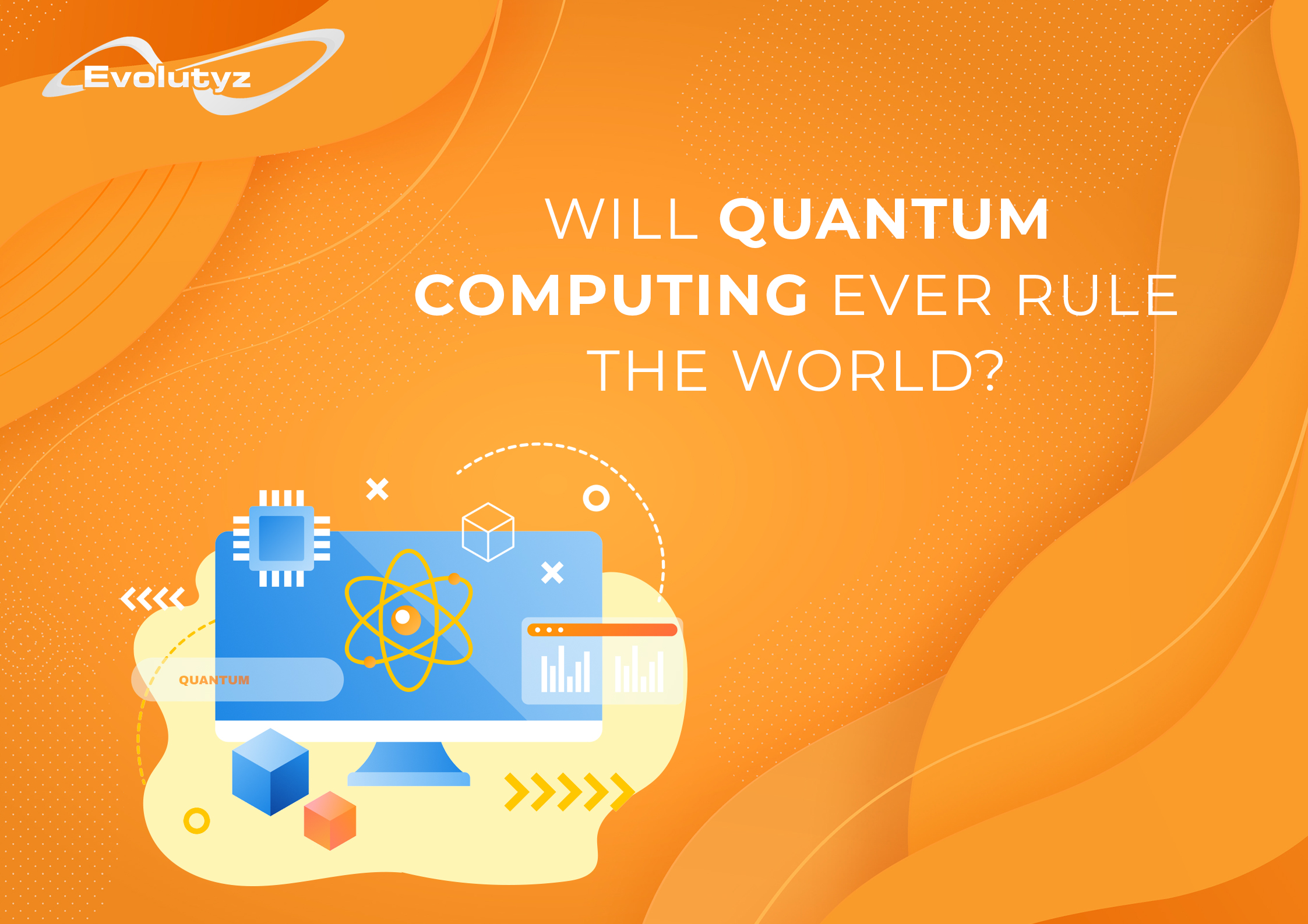 Will Quantum Computing Ever Rule The World? - Evolutyz