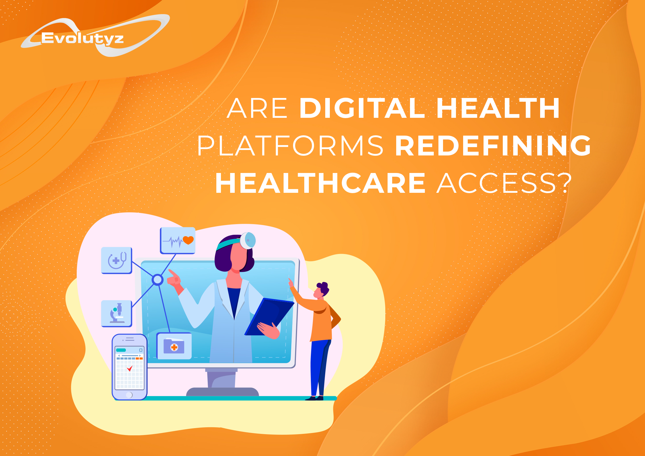 Are Digital Health Platforms Redefining Healthcare Access? - Evolutyz
