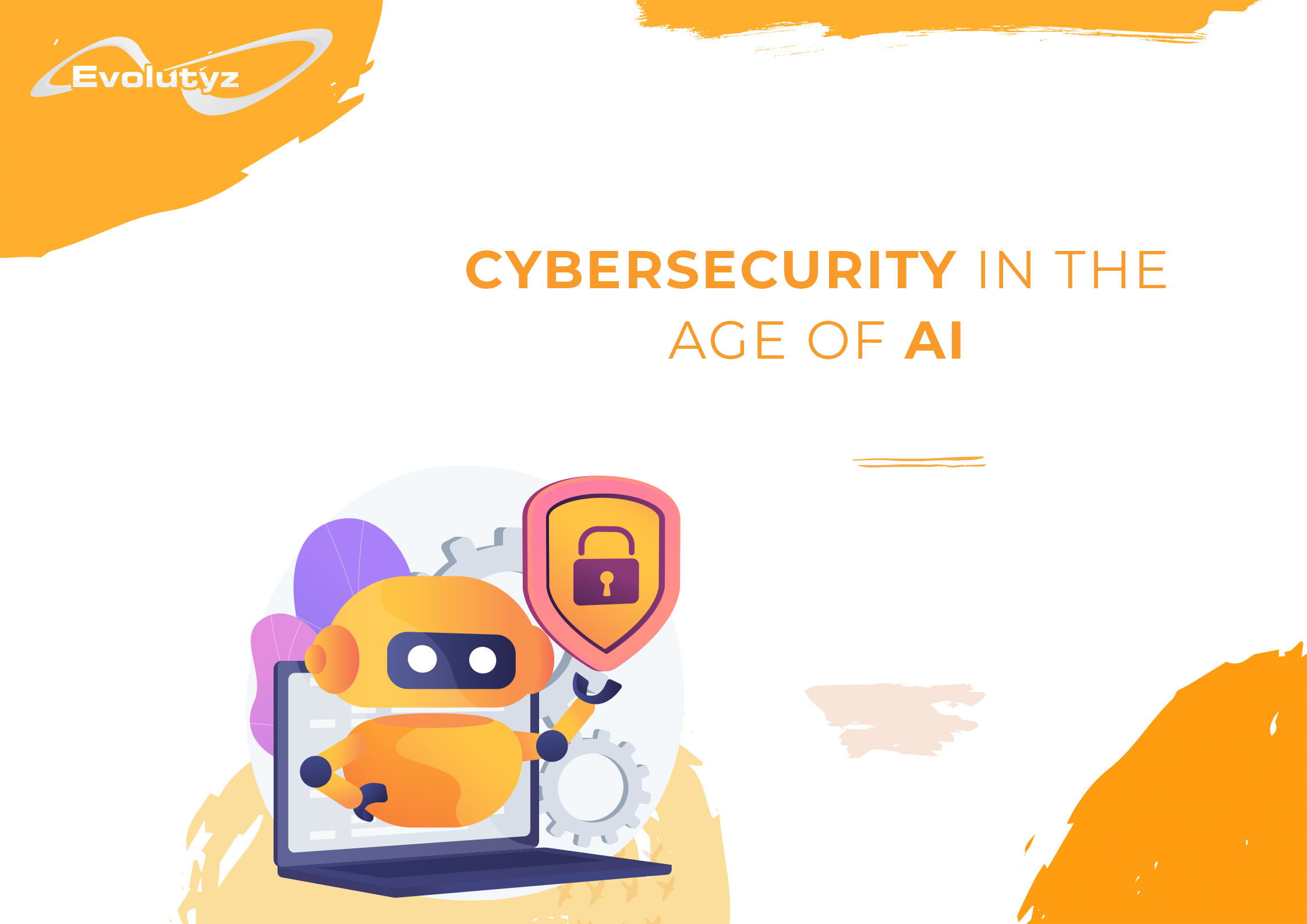 Cybersecurity In The Age Of Ai Evolutyz