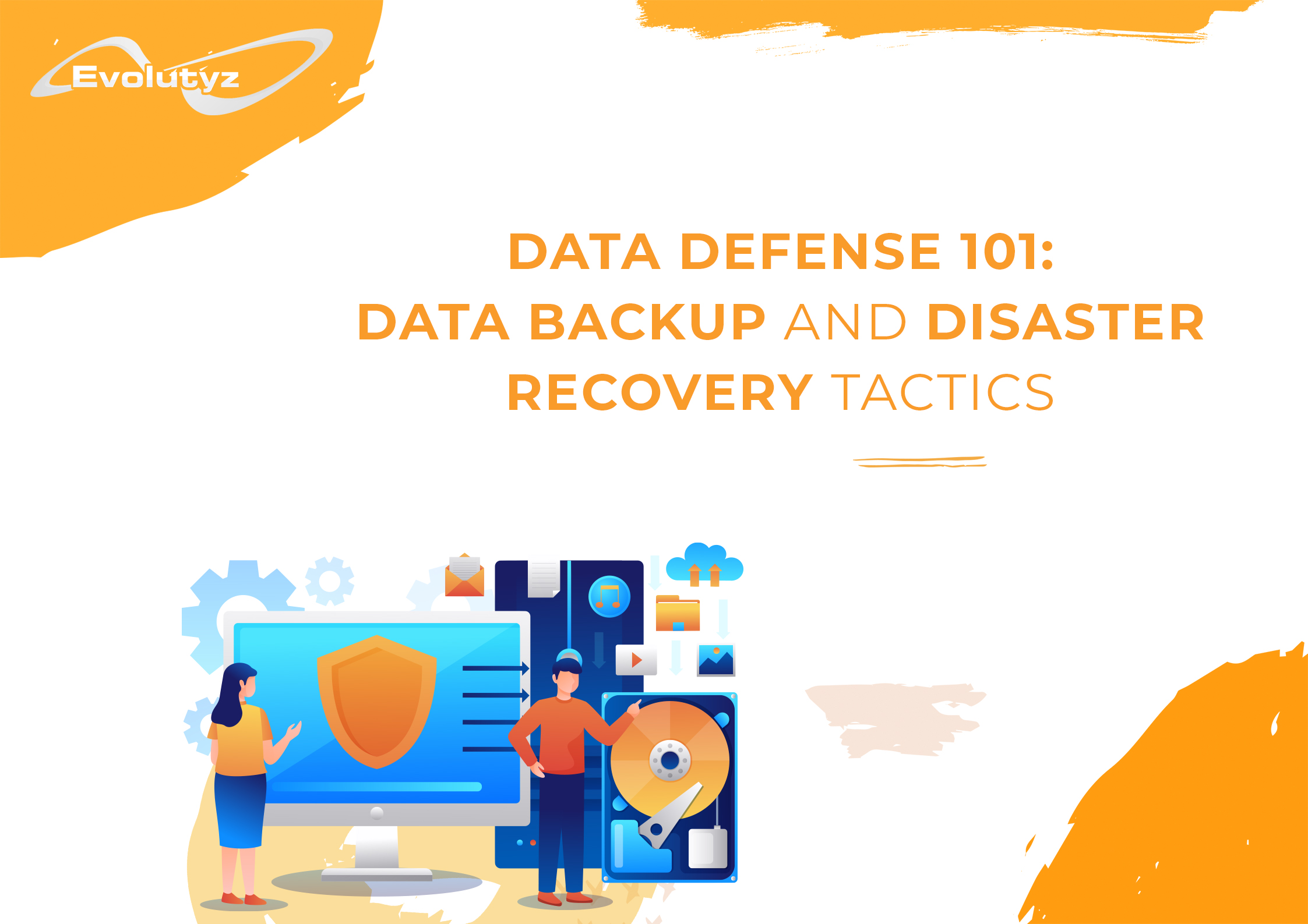 Data Defense 101: Data Backup and Disaster Recovery Tactics - Evolutyz