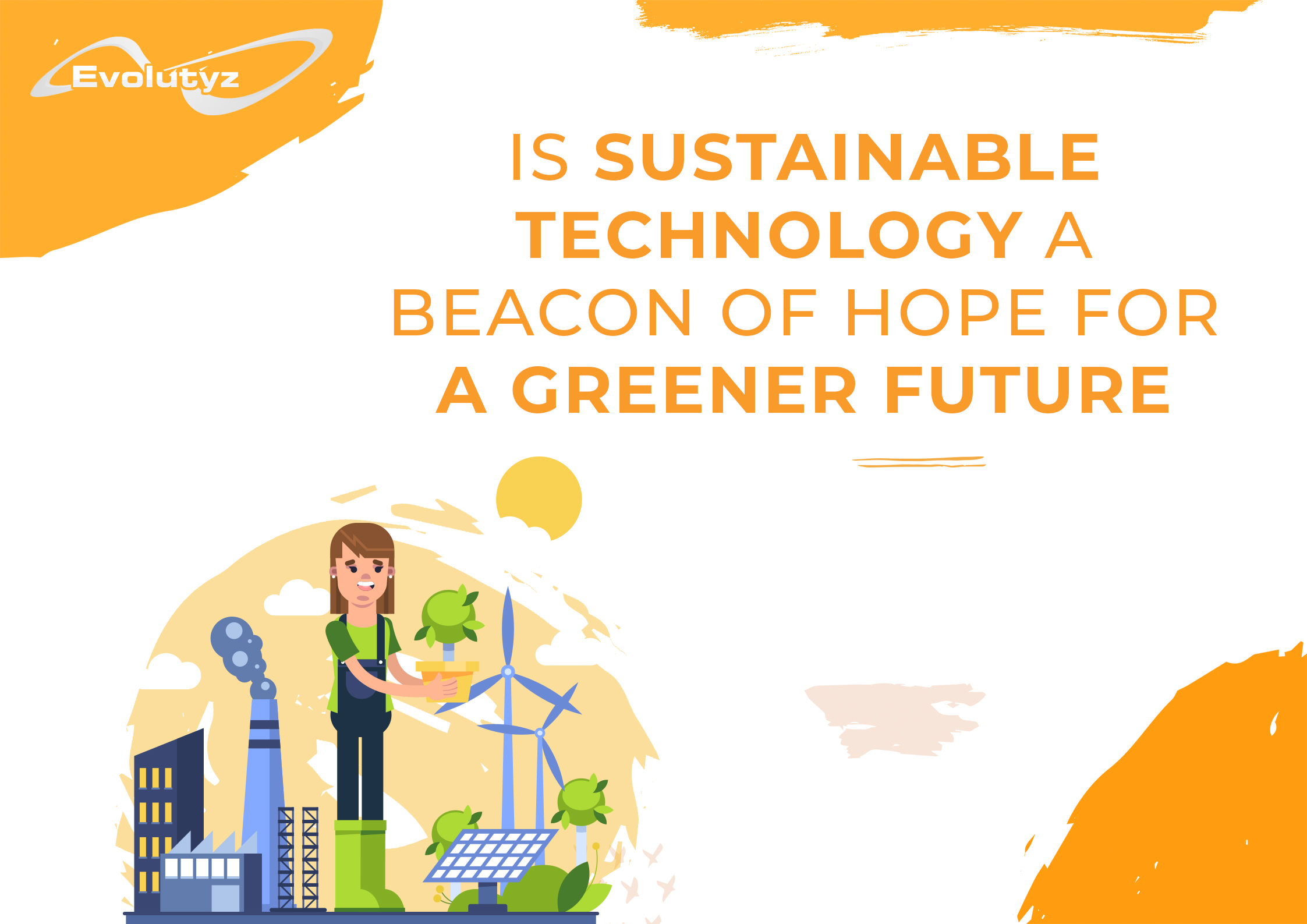 Is Sustainable Technology a Beacon of Hope For a Greener Future? - Evolutyz